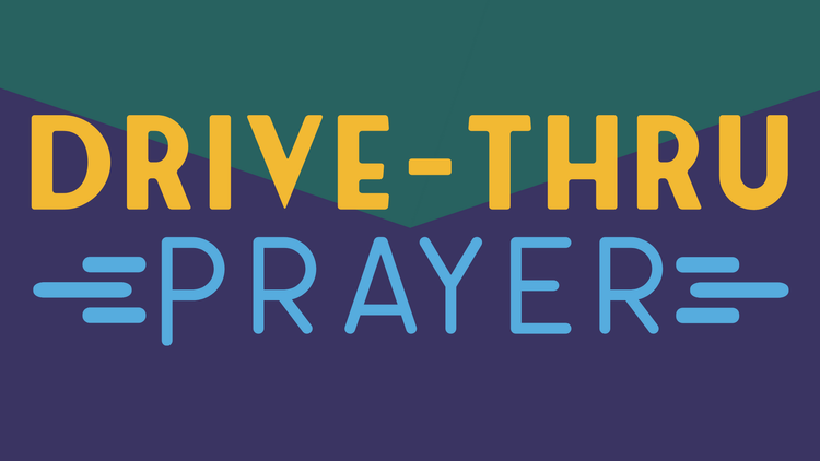 Drive Thru Prayer — Awake Church