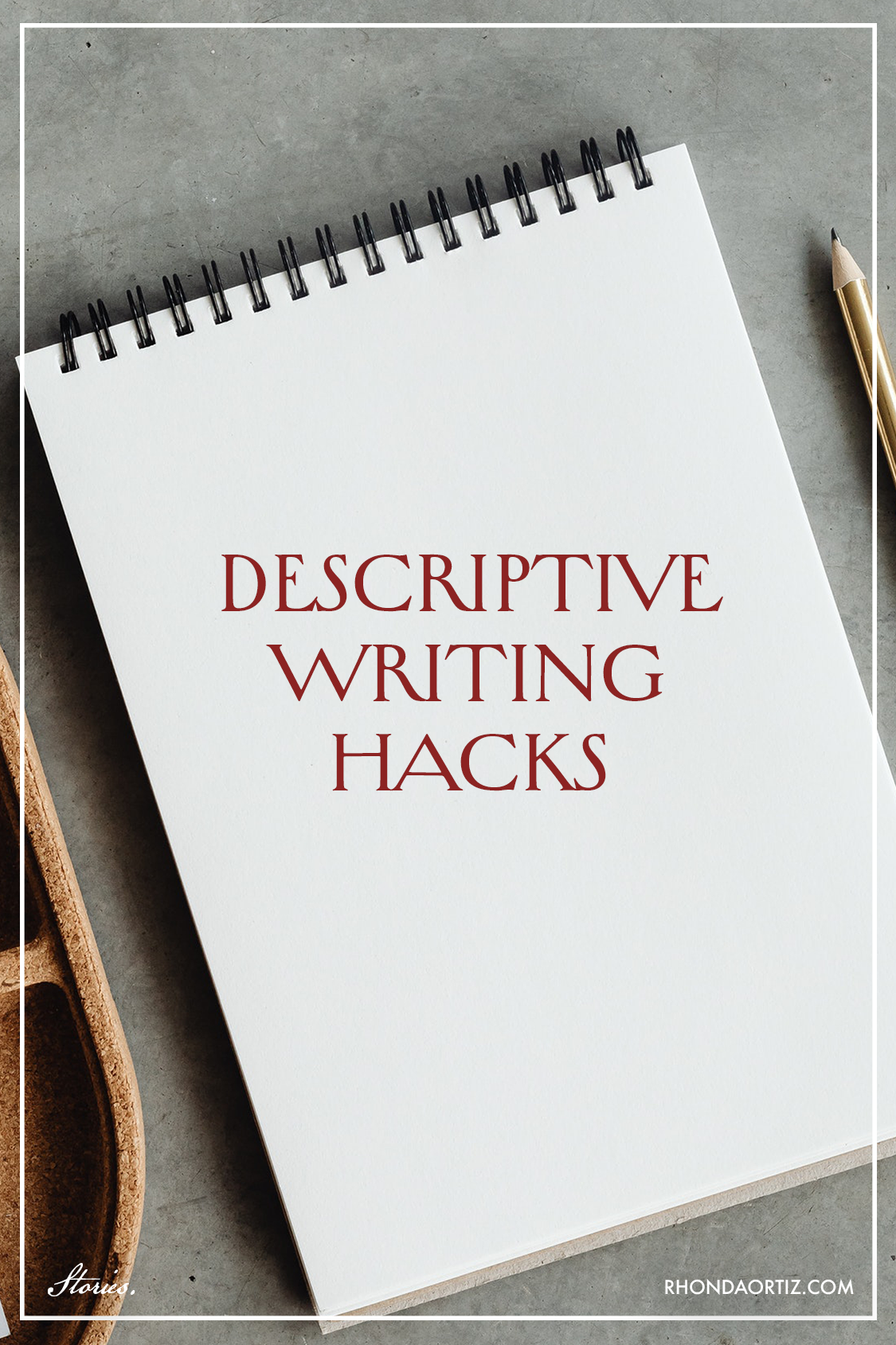 Descriptive Writing Hacks — Rhonda Ortiz