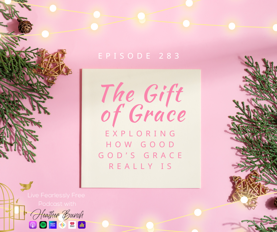 Podcast Episode 283 - The Gift of Grace: Exploring How Good God's Grace ...