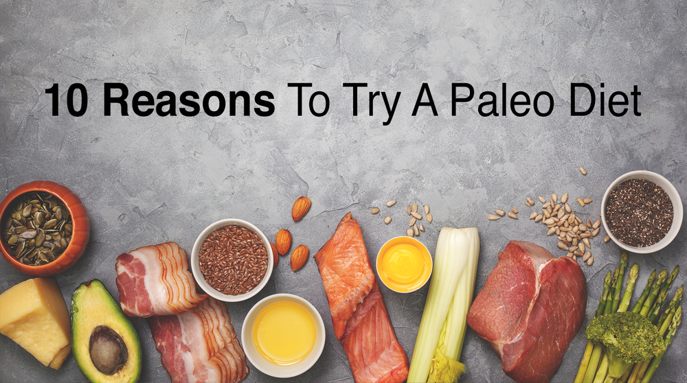 10 Reasons To Try A Paleo Diet — The Trail To Health