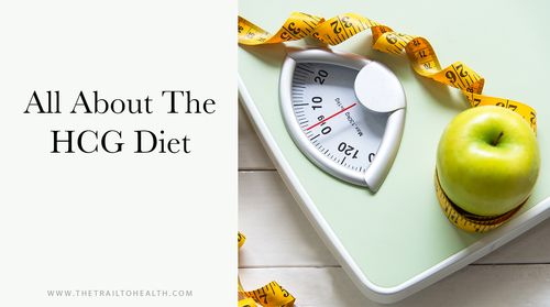 All About The HCG Diet — The Trail To Health