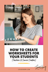 How to Create Worksheets for Your Students (Teachers & Course Creators ...