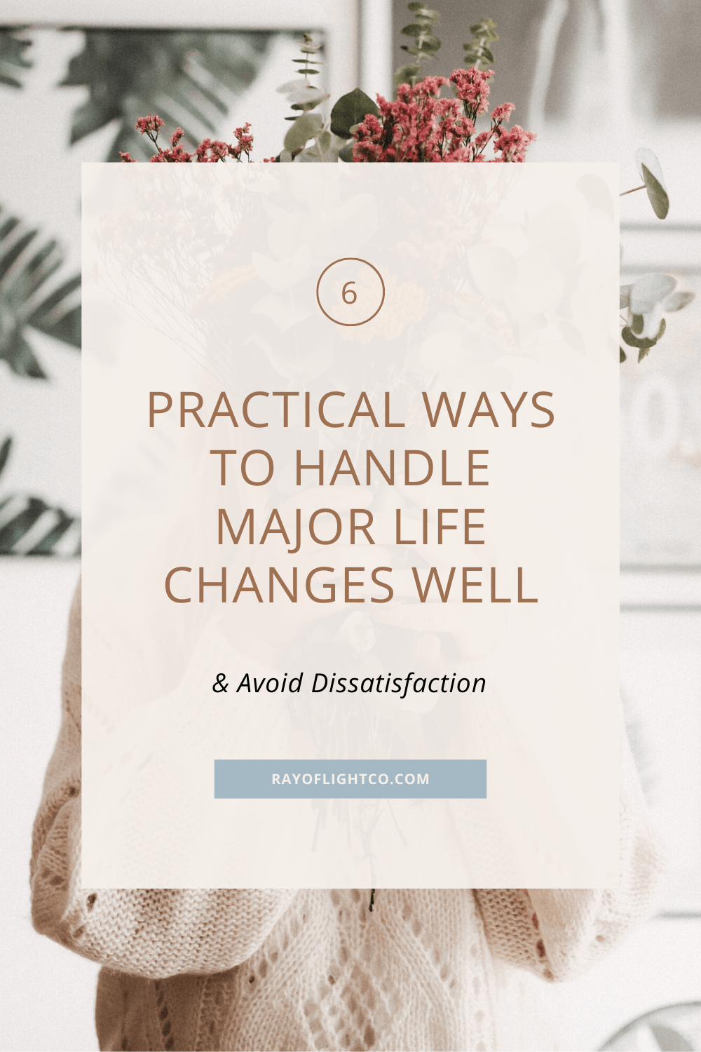 Six Practical Ways to Handle Major Life Changes Well | Ray of Light Co.