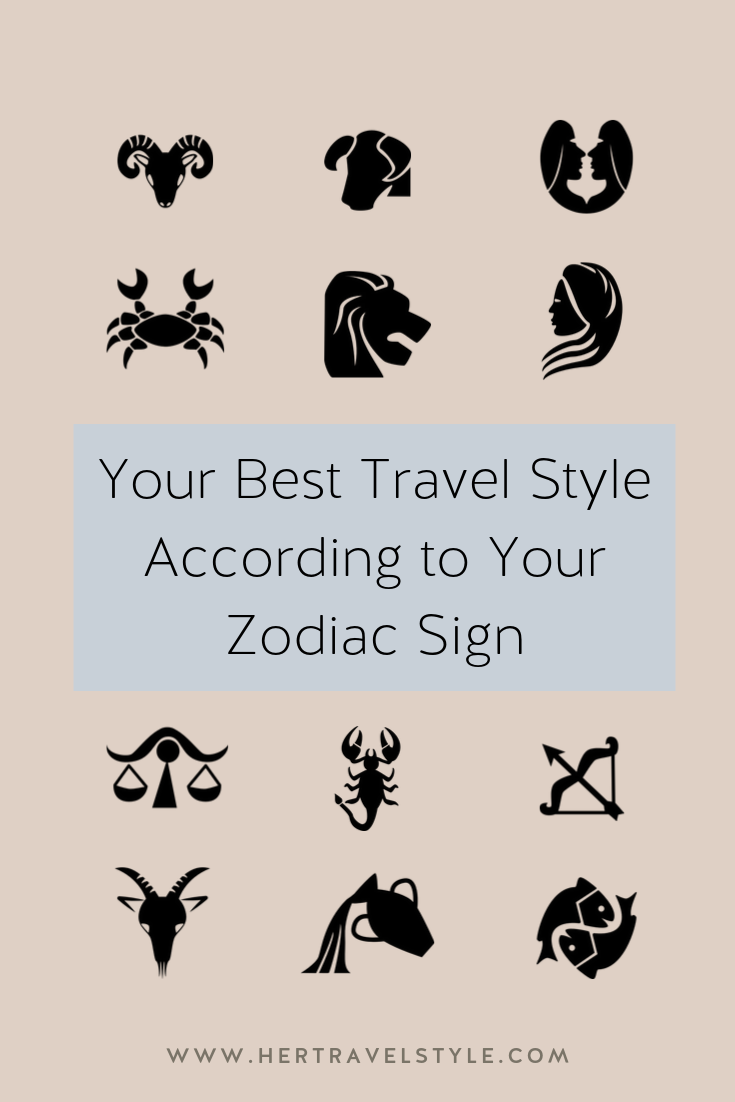 Your Best Travel Style According to Your Zodiac Sign — Her Travel Style