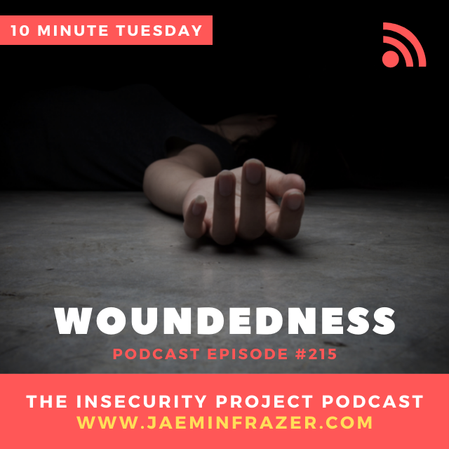Episode 215. Woundedness — The Insecurity Project