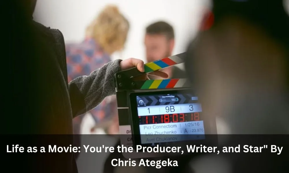 Life as a Movie: You're the Producer, Writer, and Star" By Chris ...