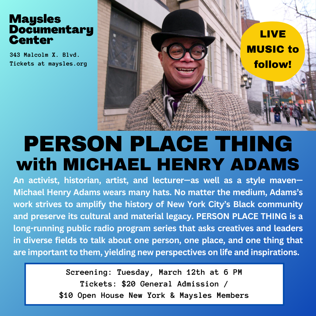 PERSON PLACE THING: MICHAEL HENRY ADAMS — maysles documentary center