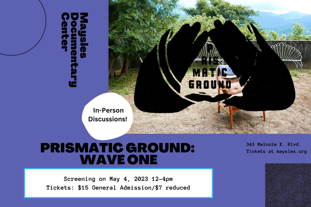 Prismatic Ground: Wave One — maysles documentary center