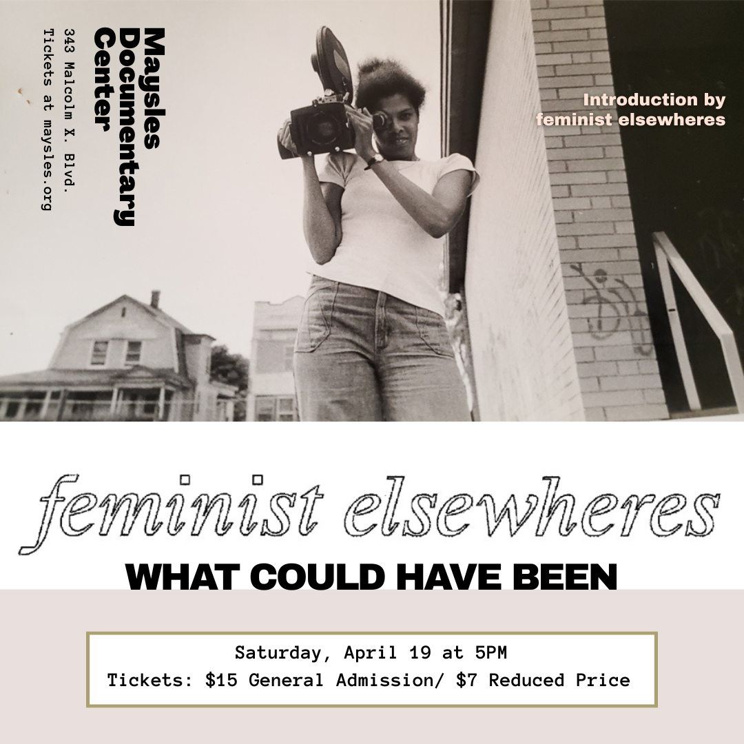 feminist elsewheres – WHAT COULD HAVE BEEN — maysles documentary center