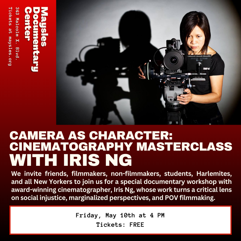Camera As Character: CINEMATOGRAPHY MASTERCLASS with IRIS NG — maysles ...