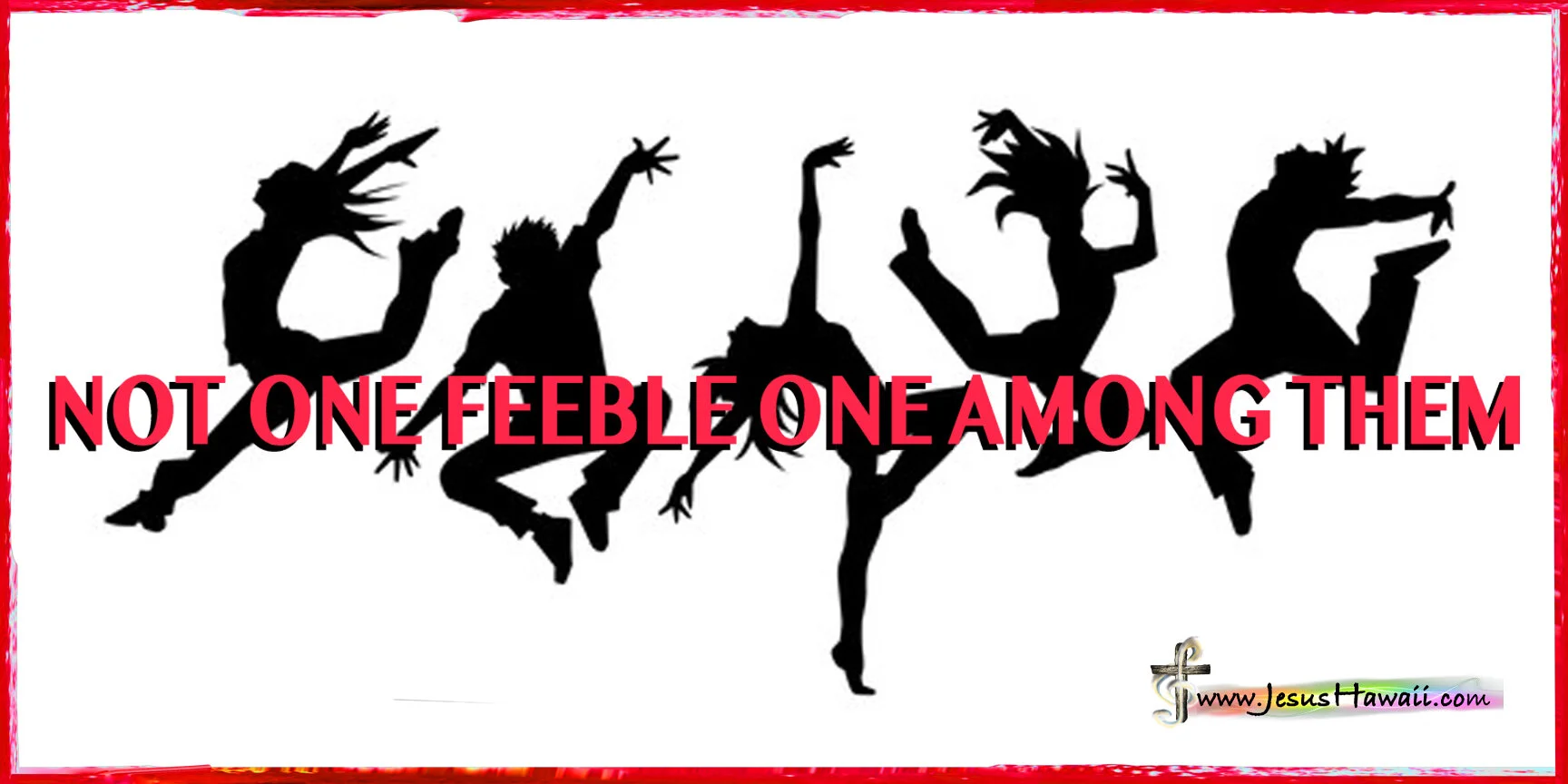 NOT ONE FEEBLE ONE Amazing Love not-one-feeble-one-amazing-love