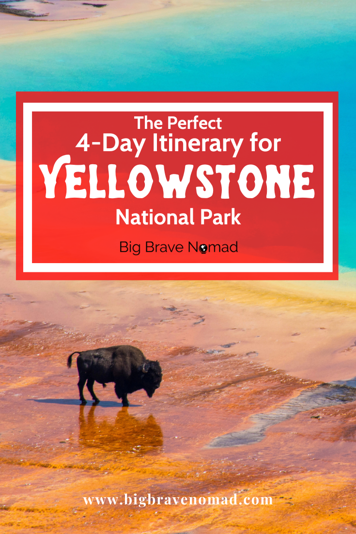 The Perfect 4 Day Itinerary for Yellowstone National Park — Big Brave Nomad