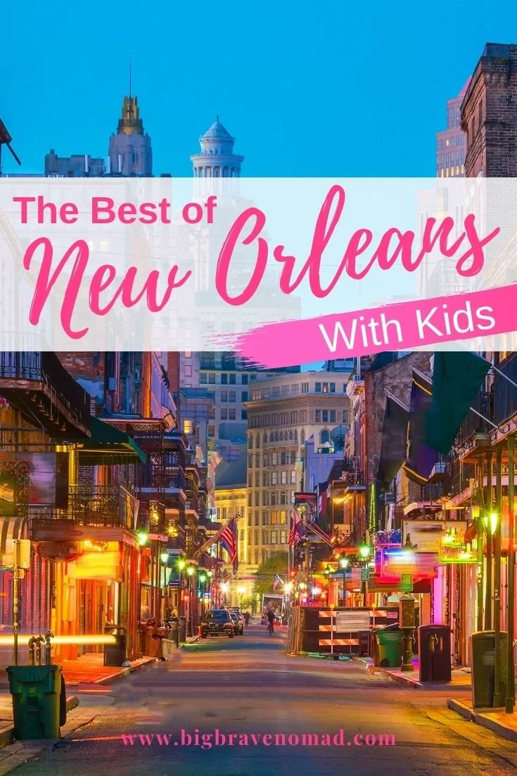 The Best of New Orleans with Kids — Big Brave Nomad