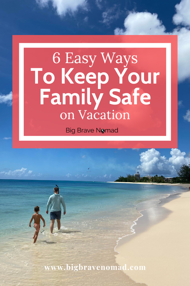 6 Simple Ways to Stay Safe on Vacation — Big Brave Nomad