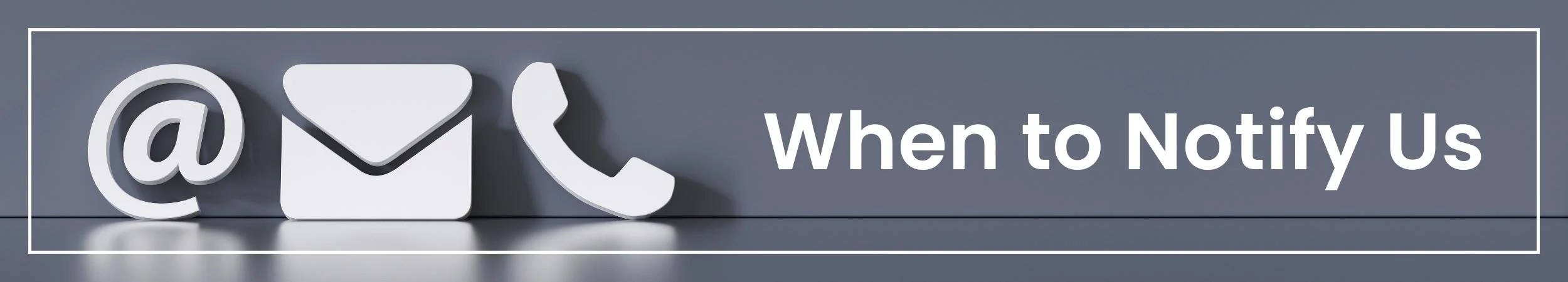 When To Notify Us - Commercial — Dwight Rudd Insurance