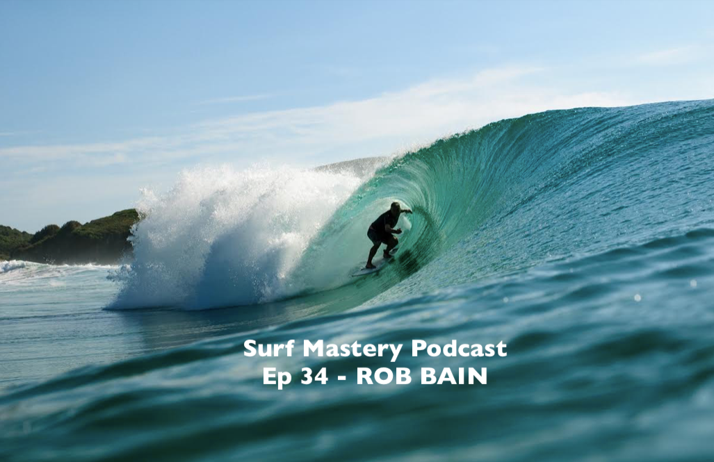 Podcast with ROB BAIN - Former World Tour Pro-Surfer — SURF MASTERY