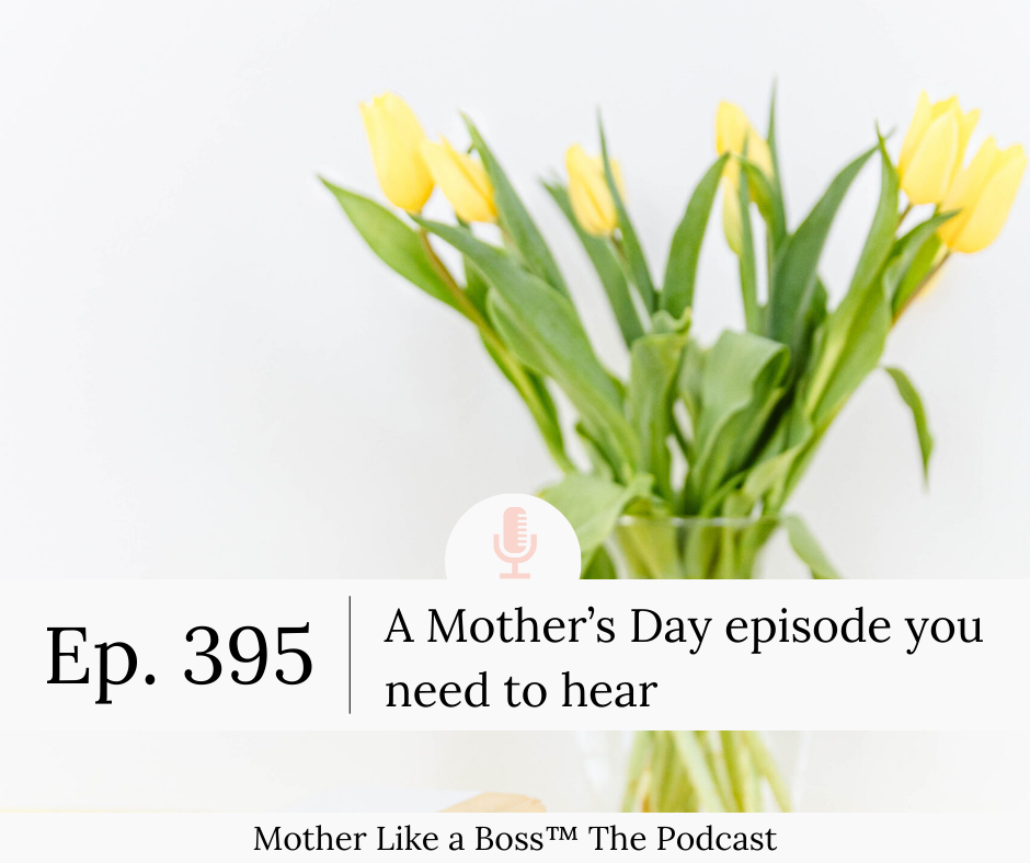 the podcast. — Mother Like a Boss