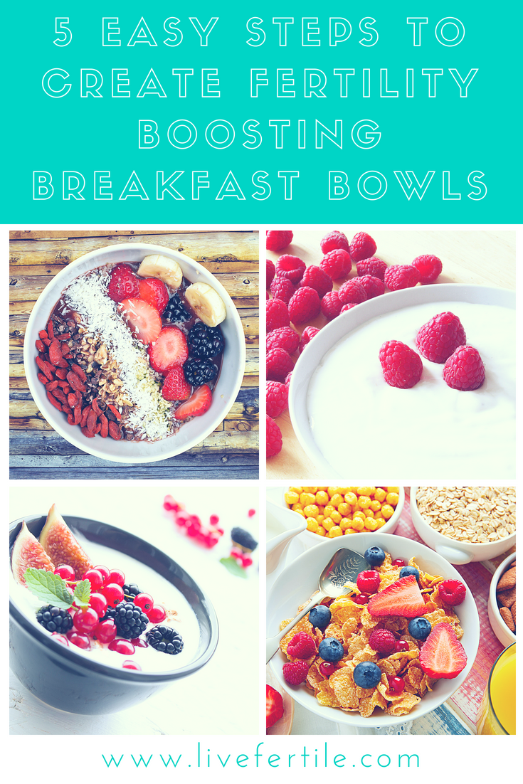 5 Easy Steps to Create Fertility Boosting Breakfast Bowls — Live Fertile