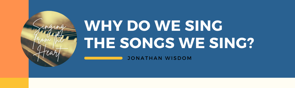 Why Do We Sing the Songs We Sing? — New Covenant Church