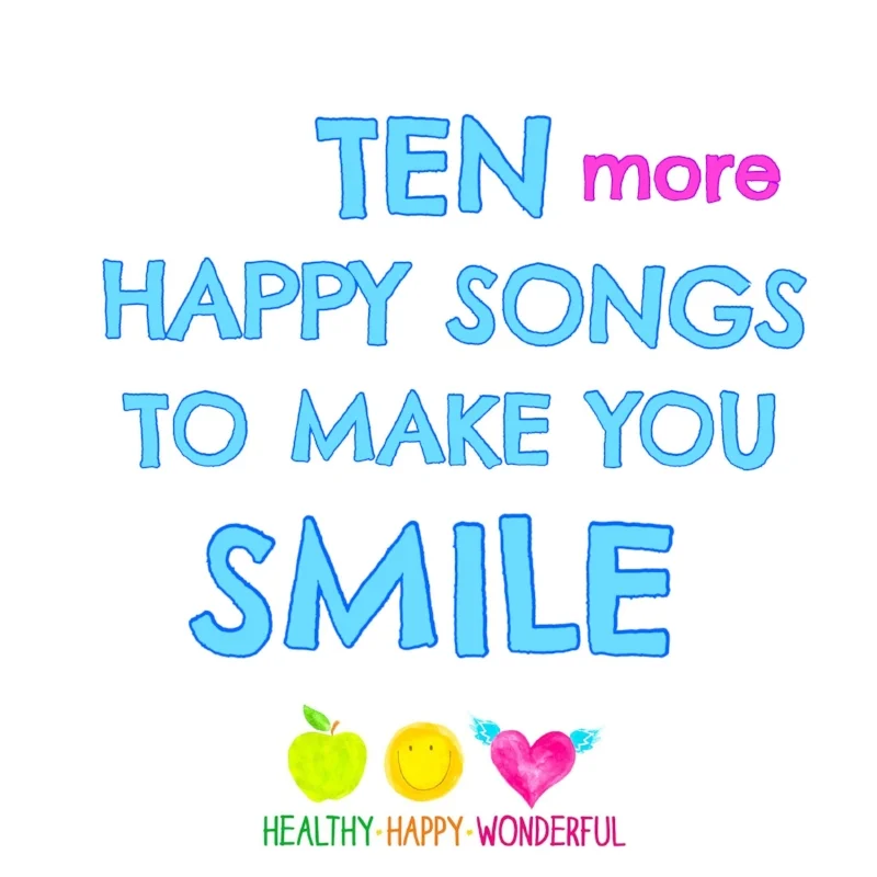 10 More Happy Songs to Make You Smile — Healthy Happy Wonderful®