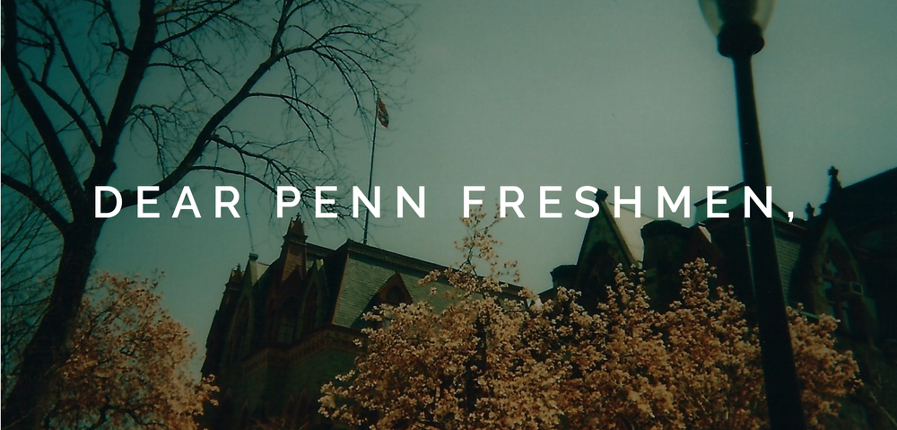 Dear Penn Freshmen,