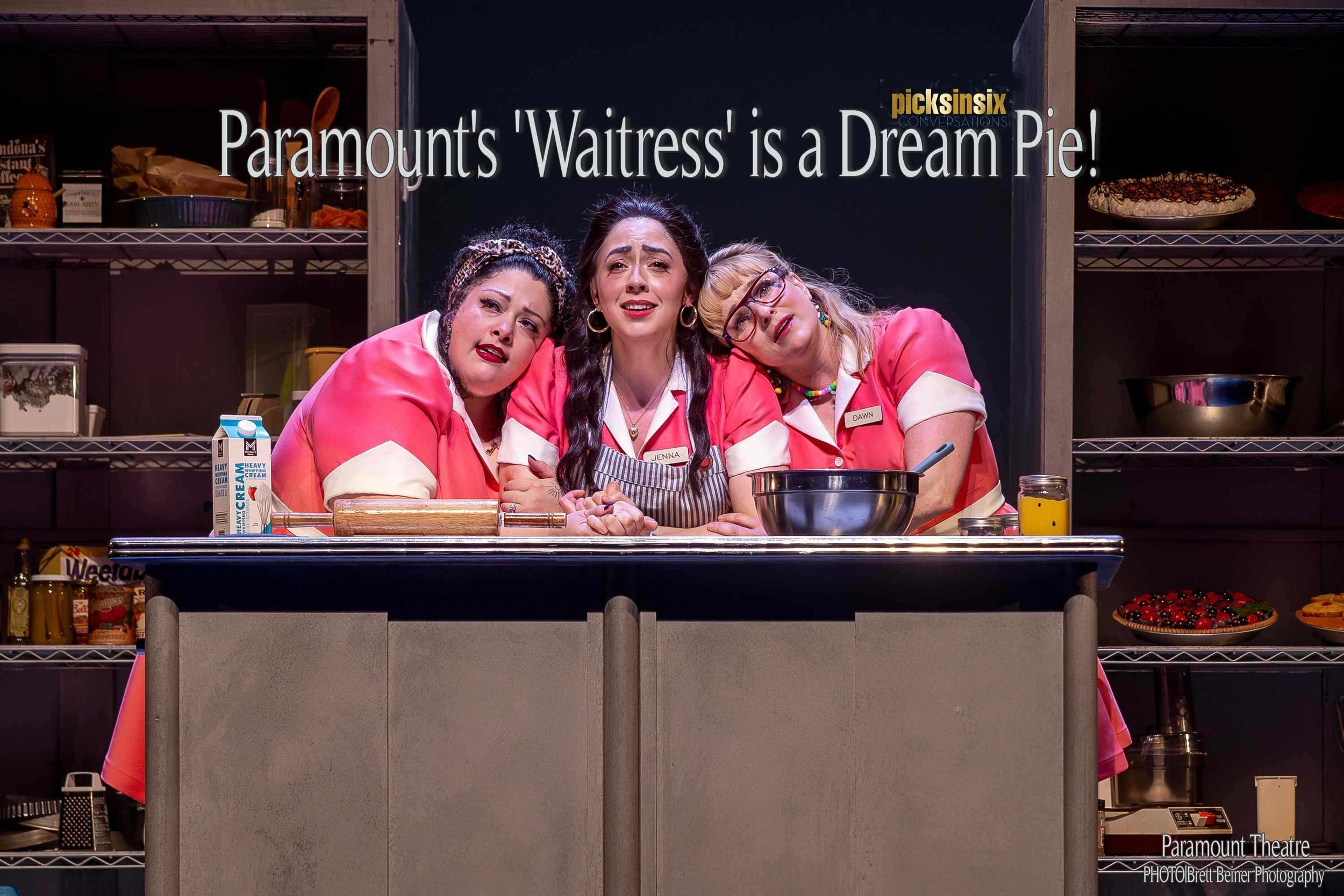 PicksInSix Review: Waitress-Paramount Theatre — CONVERSATIONS with Ed Tracy