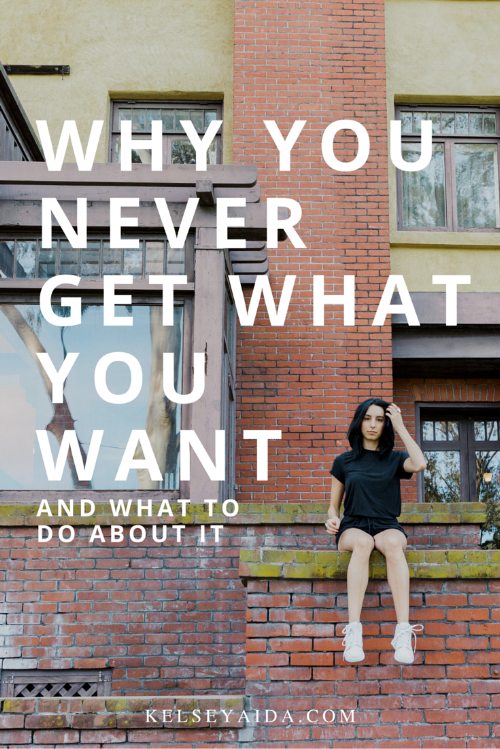 Why You Never Get What You Want (and What to Do About It) — Kelsey Aida