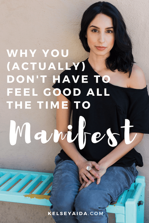 Why You Don't Have to Feel Good All the Time to Manifest — Kelsey Aida