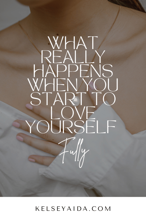 What Really Happens When You Start To Love Yourself Fully: A Self-Love ...