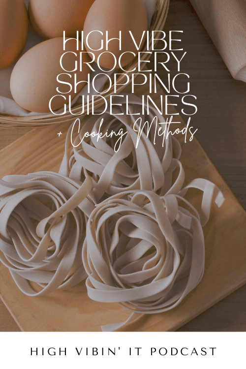 High Vibe Grocery Shopping Guidelines + Cooking Methods — Kelsey Aida