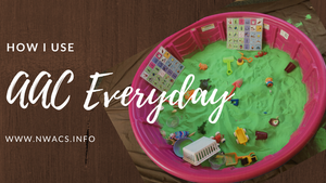 How I Use AAC Everyday — NWACS