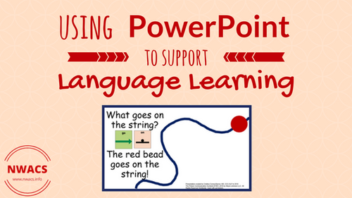 Using PowerPoint to Support Language Learning — NWACS