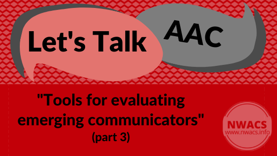 Let's Talk AAC: "Tools for evaluating emerging communicators" (part 2 ...