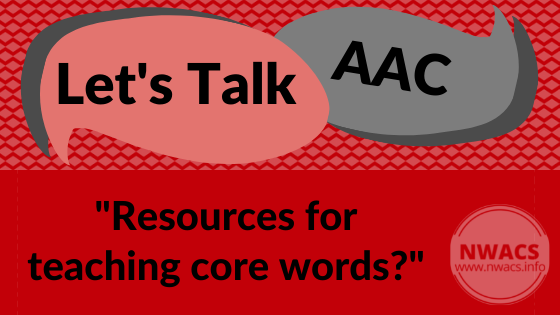 Let's Talk AAC: "Resources for teaching core words?" — NWACS
