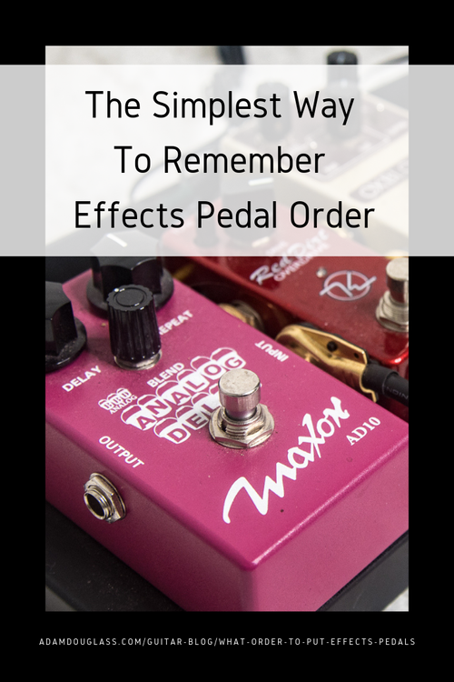 The Simplest Way to Remember Effects Pedal Order — Adam Douglass