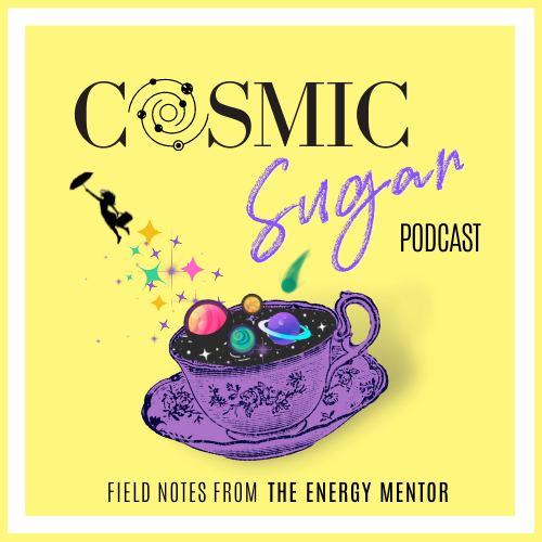 Cosmic Sugar Podcast — My Energy Mentor