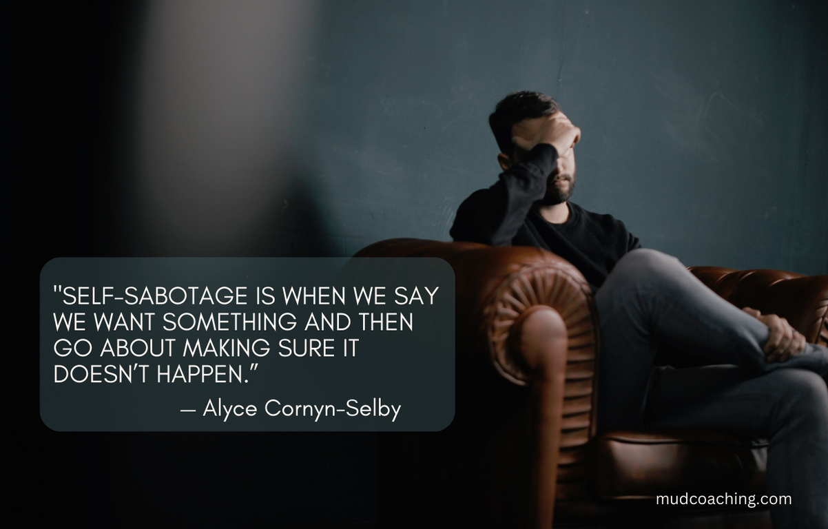 Why You Self-Sabotage and How to Stop for Good — Mud Coaching