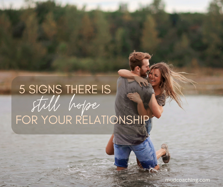 Is It Worth Saving? 5 Signs Your Relationship Still Has Hope — Mud Coaching