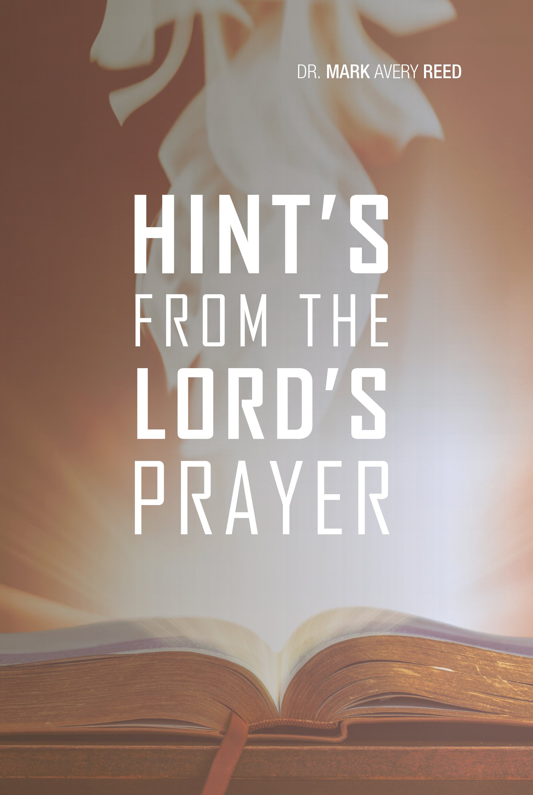 Hints From The Lord's Prayer – Dr. Mark Avery Reed