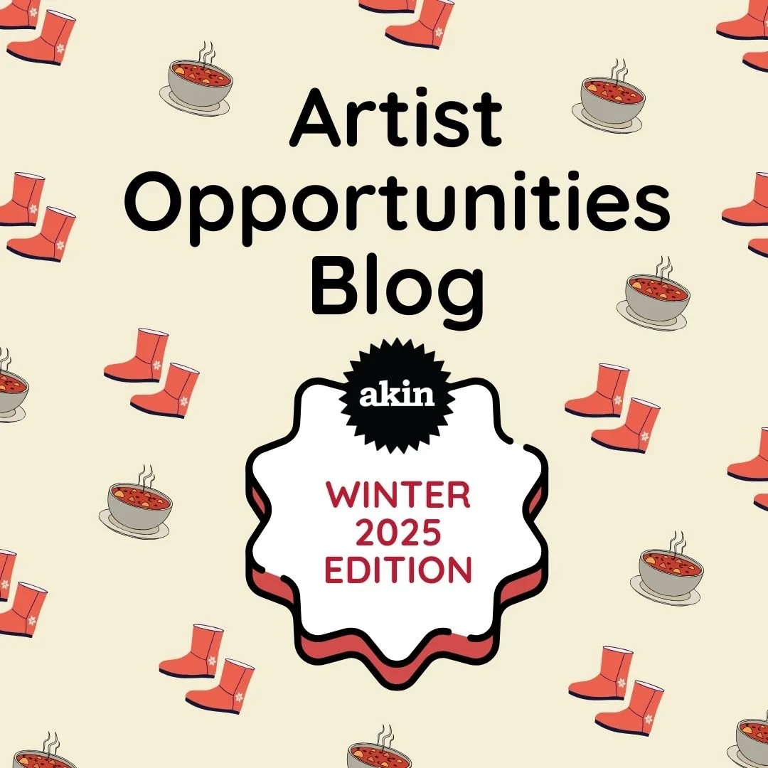 Artist Opportunities - Winter 2025 Edition — Akin Collective