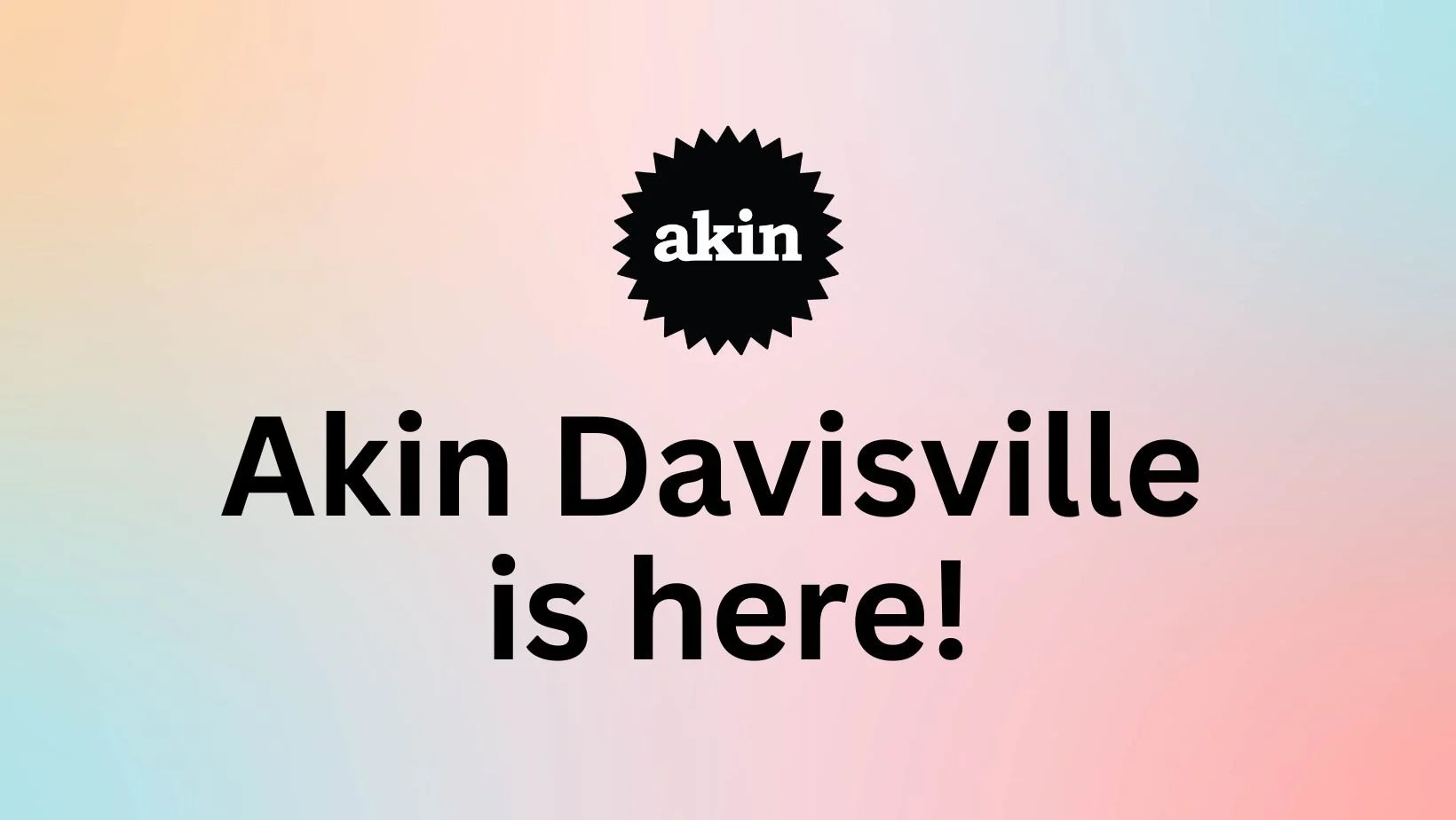 Akin Davisville is here! — Akin Collective