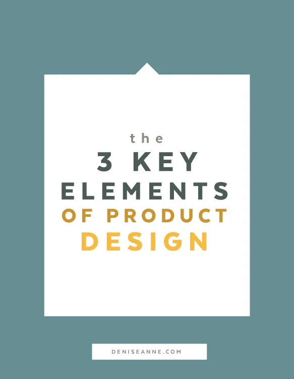 The 3 Key Elements of Product Design — Denise Anne