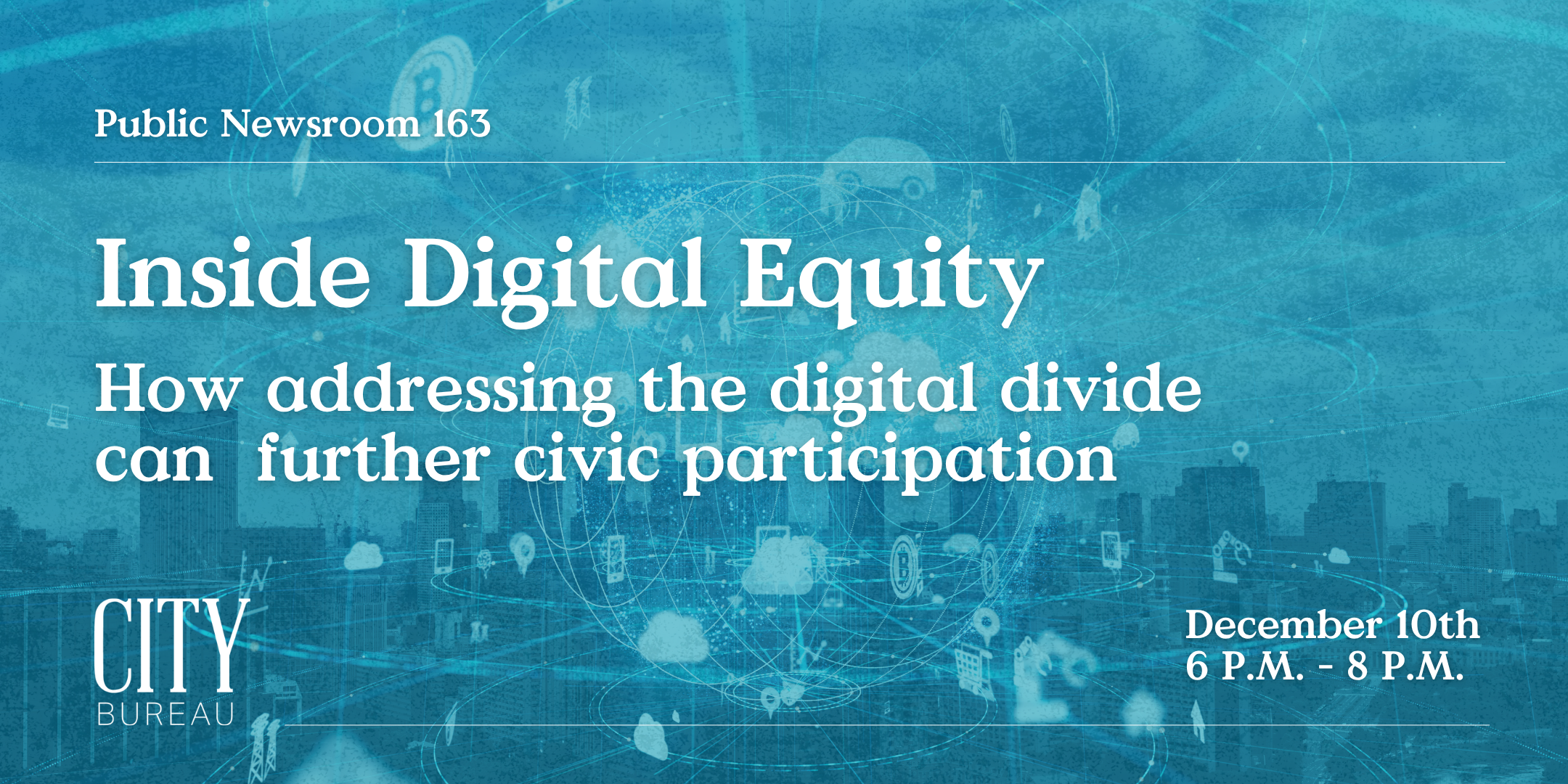 Public Newsroom 163: Inside Digital Equity — City Bureau
