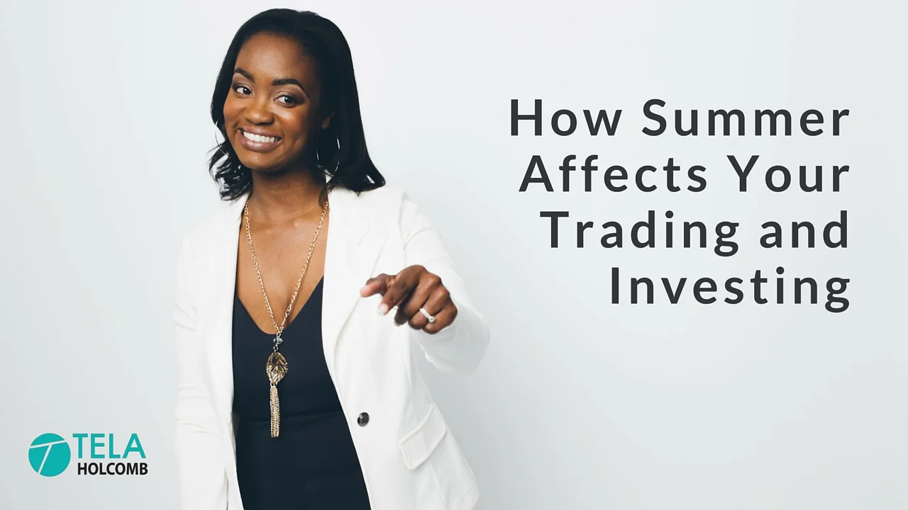 How Summer Affects Your Trading and Investing — Tela Holcomb