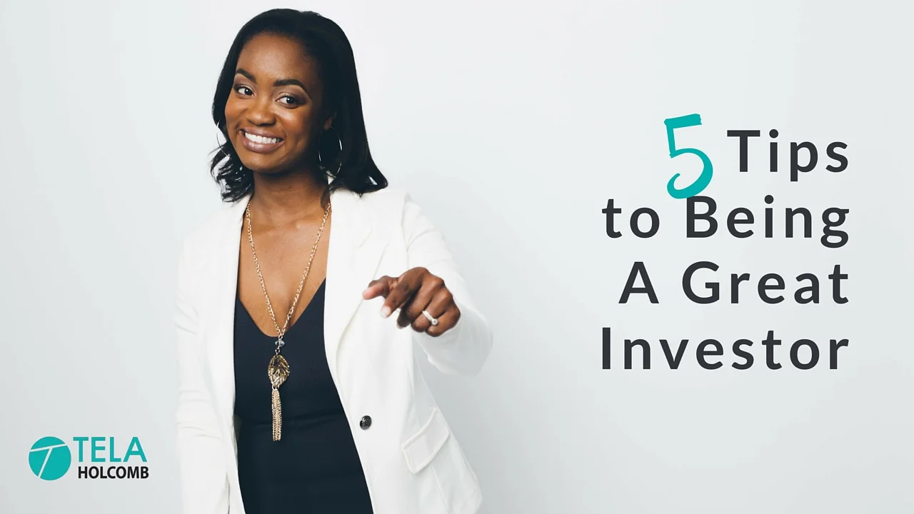 5 Tips to Being a Great Investor — Tela Holcomb