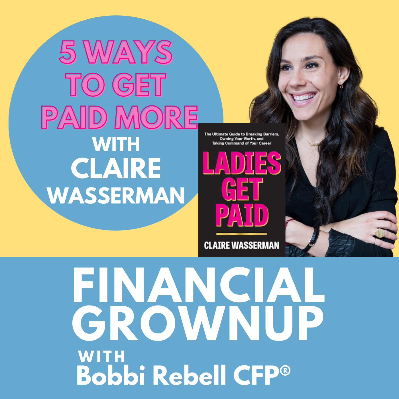 5 Ways to Get Paid More with Ladies Get Paid’s Claire Wasserman Bobbi ...