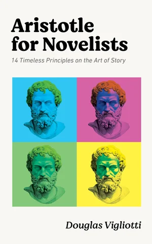 Aristotle for Novelists: 14 Timeless Principles on the Art of Story ...