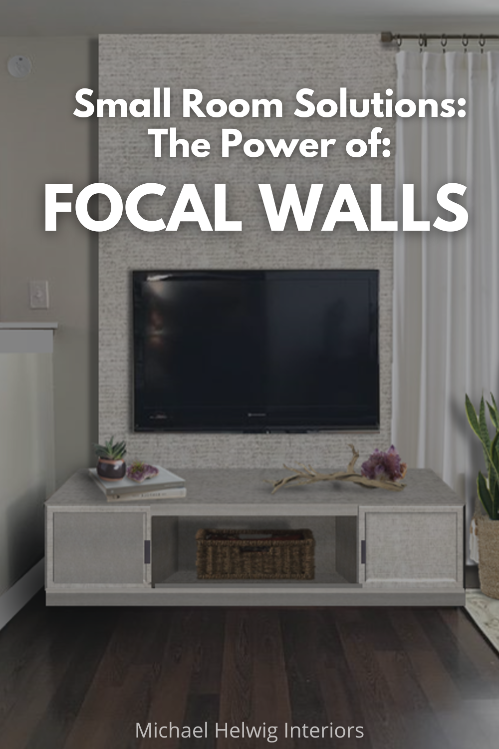 Small Room Solutions: The Power of Focal Walls — Michael Helwig Interiors