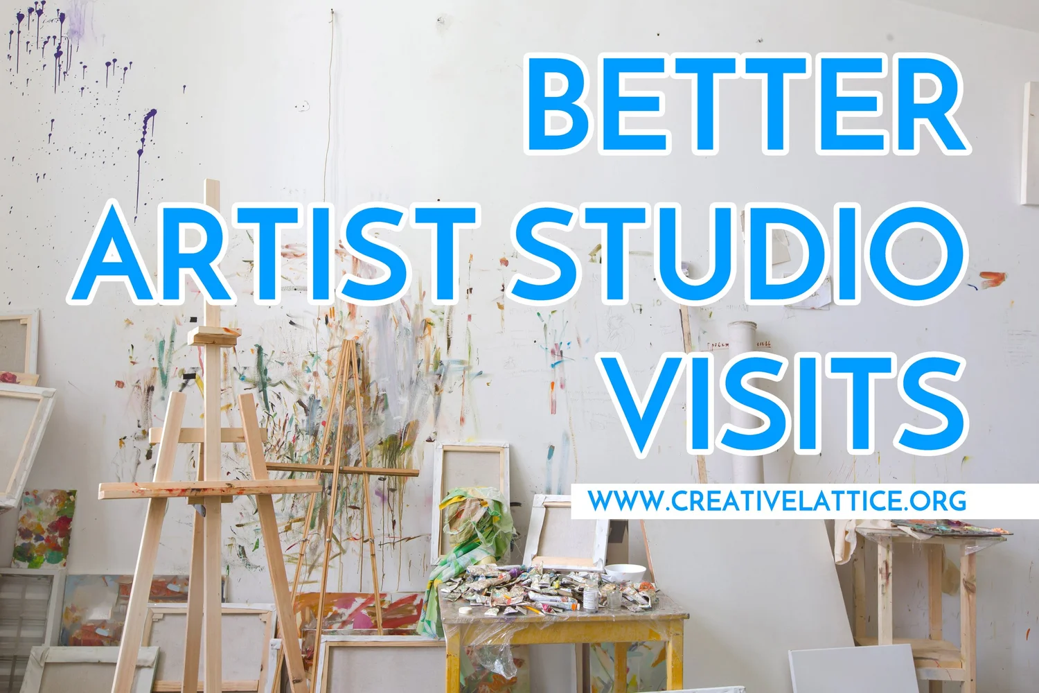 What Is An Artist Studio Visit: A How To — CREATIVE LATTICE