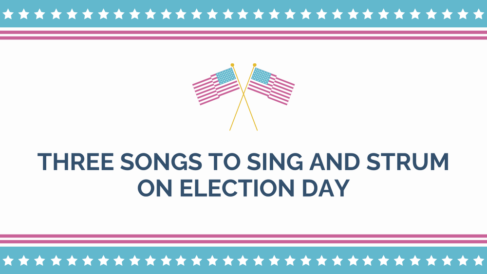 Three Songs to Sing and Strum on Election Day — Musical Mama